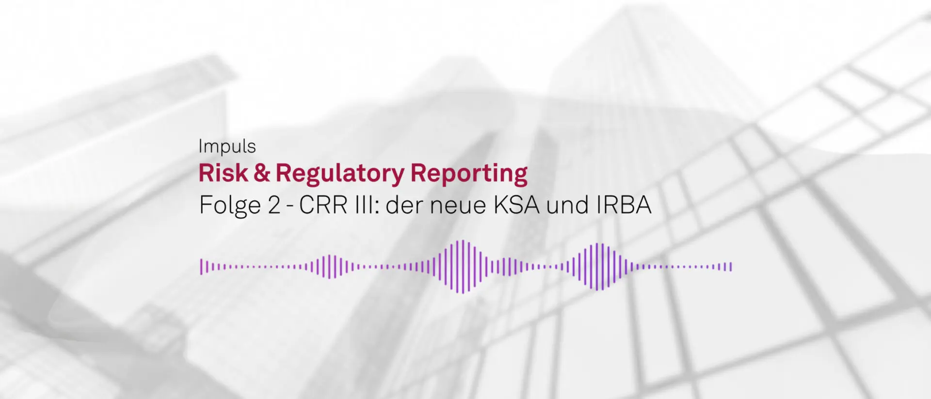Impuls “Risk & Regulatory Reporting” – der neue KSA und IRBA - Banking ...
